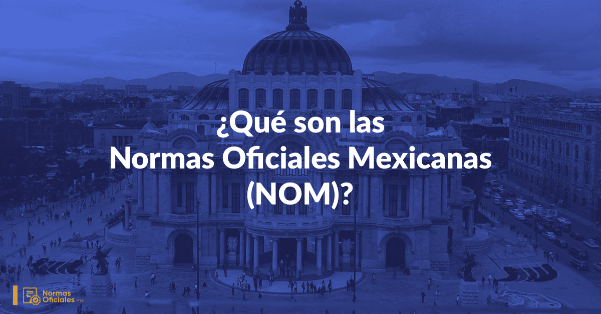 Cuándo se creó la NOM y cuál es su importancia en México